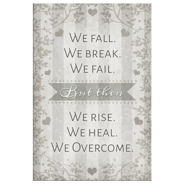 "We Fall.We Break.We Rise. We Heal.We Overcome." Premium Canvas Wall ...